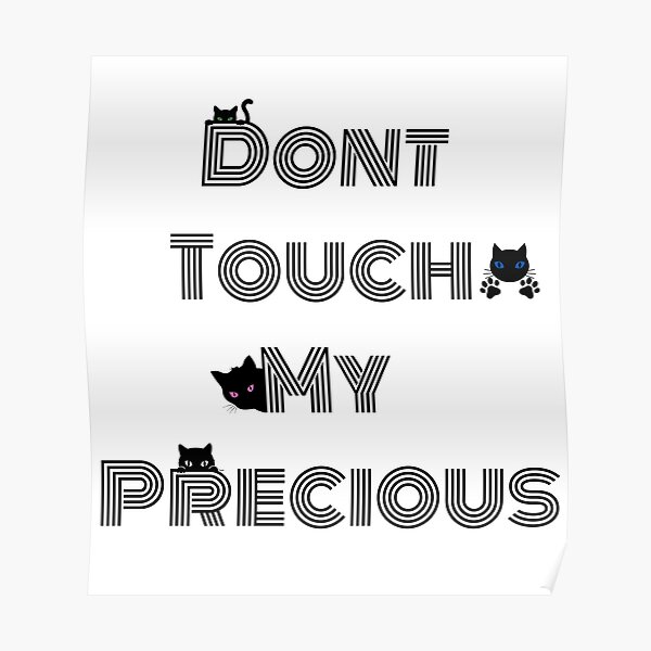 "Dont Touch My Precious" Poster for Sale by nacidon | Redbubble