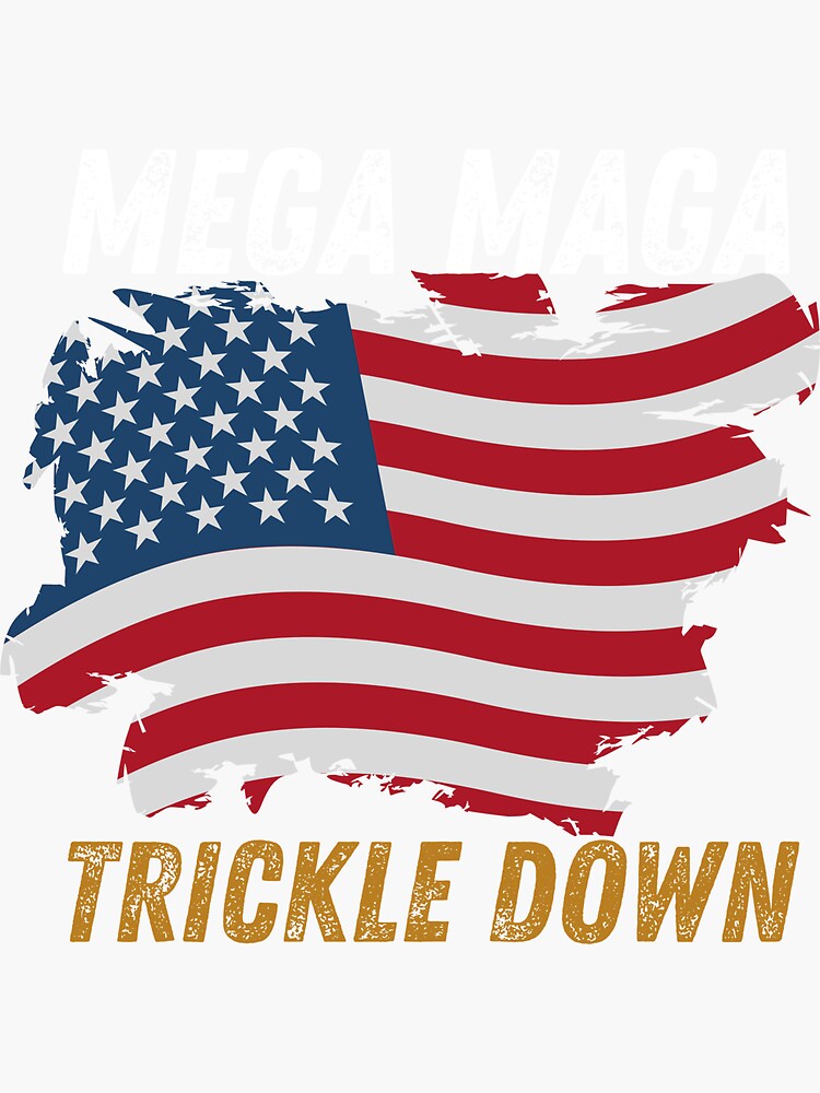 "mega maga trickle down" Sticker for Sale by myhoume2 | Redbubble