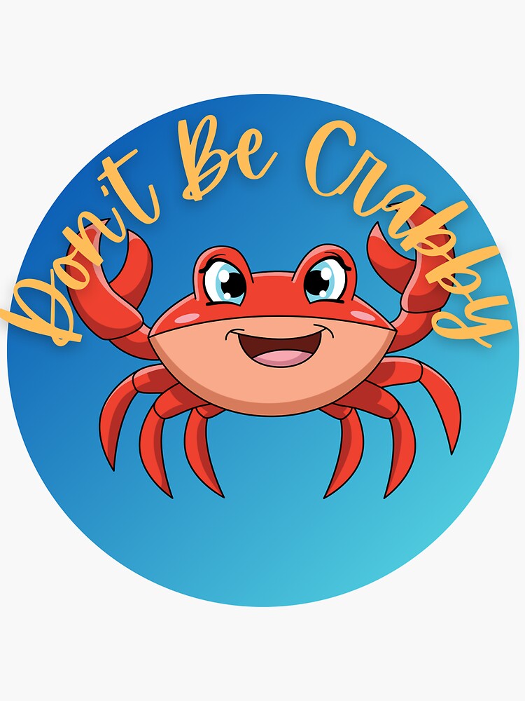 "Dont Be Crabby" Sticker for Sale by kangarooacorn | Redbubble