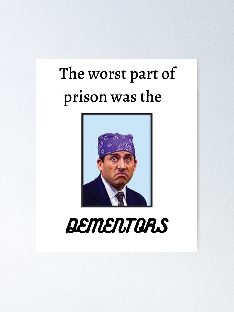 "The worst part of prison is the Dementors" Poster for Sale by ...
