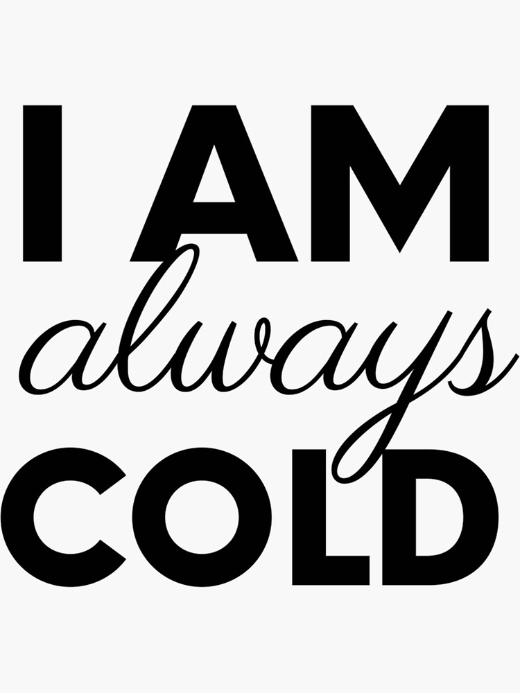 "i am always cold so cold125" Sticker for Sale by GriffinFrami90 ...