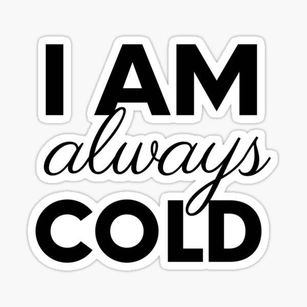 "i am always cold so cold125" Sticker for Sale by GriffinFrami90 ...