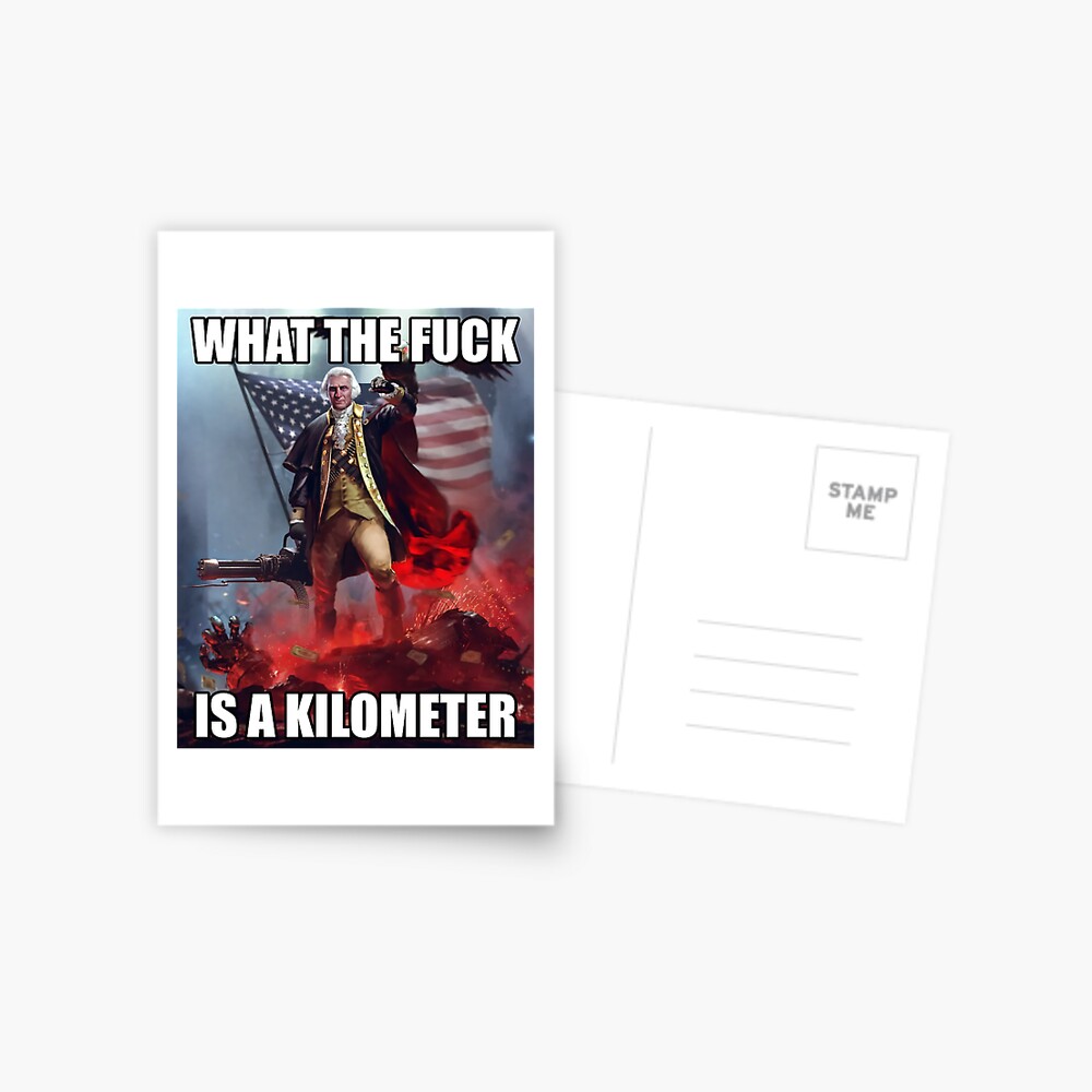 "What The Fuck Is A Kilometer American George Washington Meme" Postcard ...
