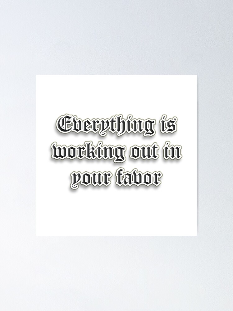 "Everything is working out in your favor affirmation" Poster for Sale ...