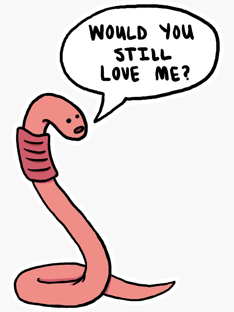 "Would you still love me if I were a worm?" Sticker for Sale by mairsaydraws | Redbubble