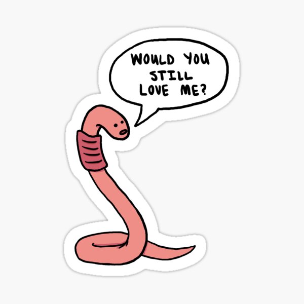 "Would you still love me if I were a worm?" Sticker for Sale by mairsaydraws | Redbubble