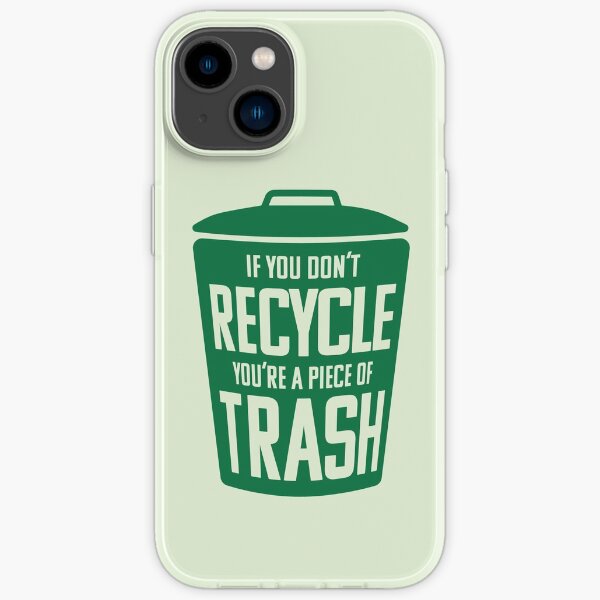 "If you don't recycle, you're a piece of trash!" iPhone Case for Sale ...