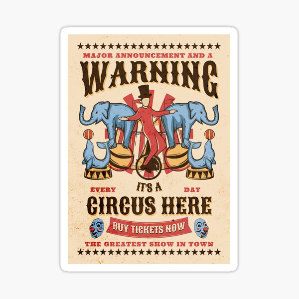 "Warning Its A Circus Here" Sticker for Sale by frigamribe88 | Redbubble