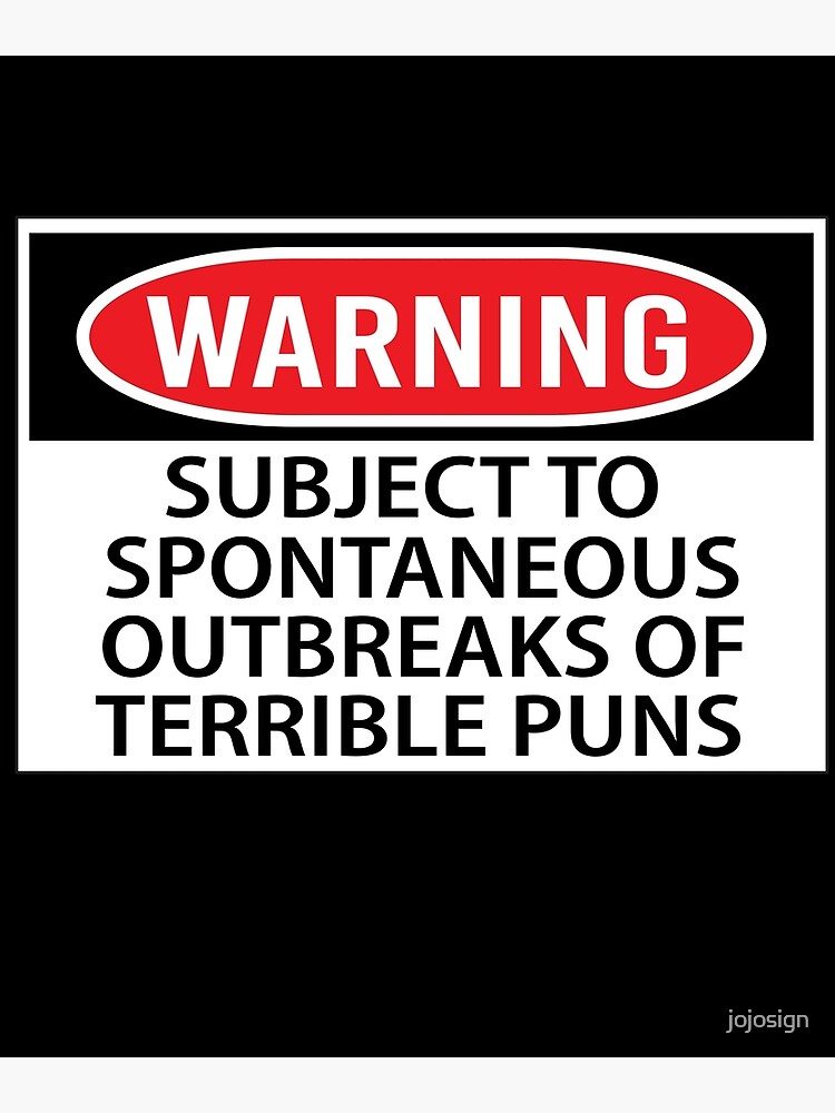 "Warning Subject To Spontaneous Outbursts Of Terrible Puns bad english ...