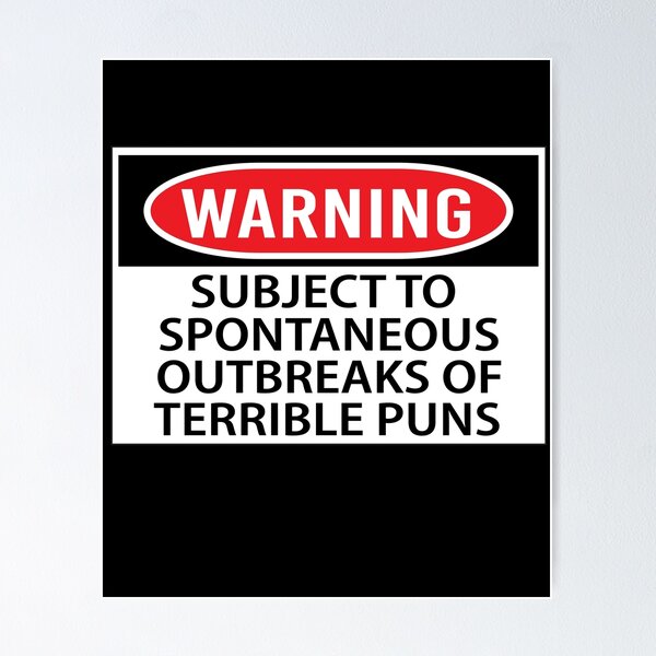 "Warning Subject To Spontaneous Outbursts Of Terrible Puns bad english ...