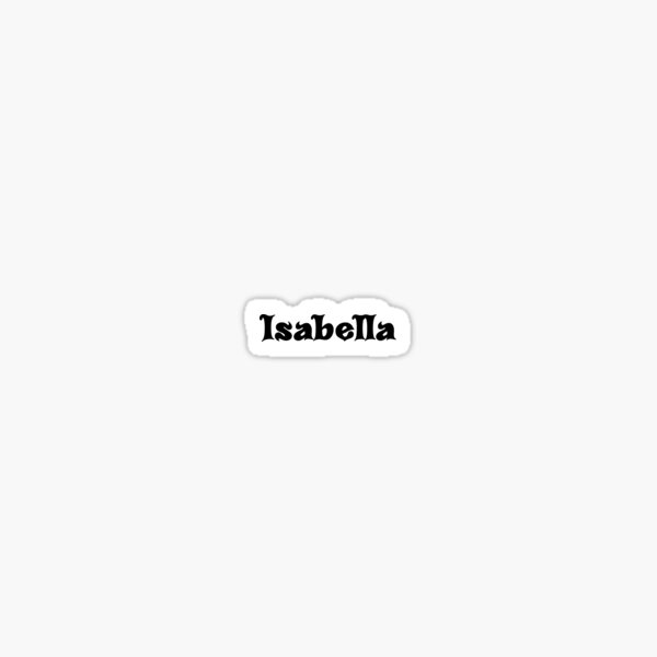 "Isabella names for girls, names that start with i" Sticker for Sale by ...