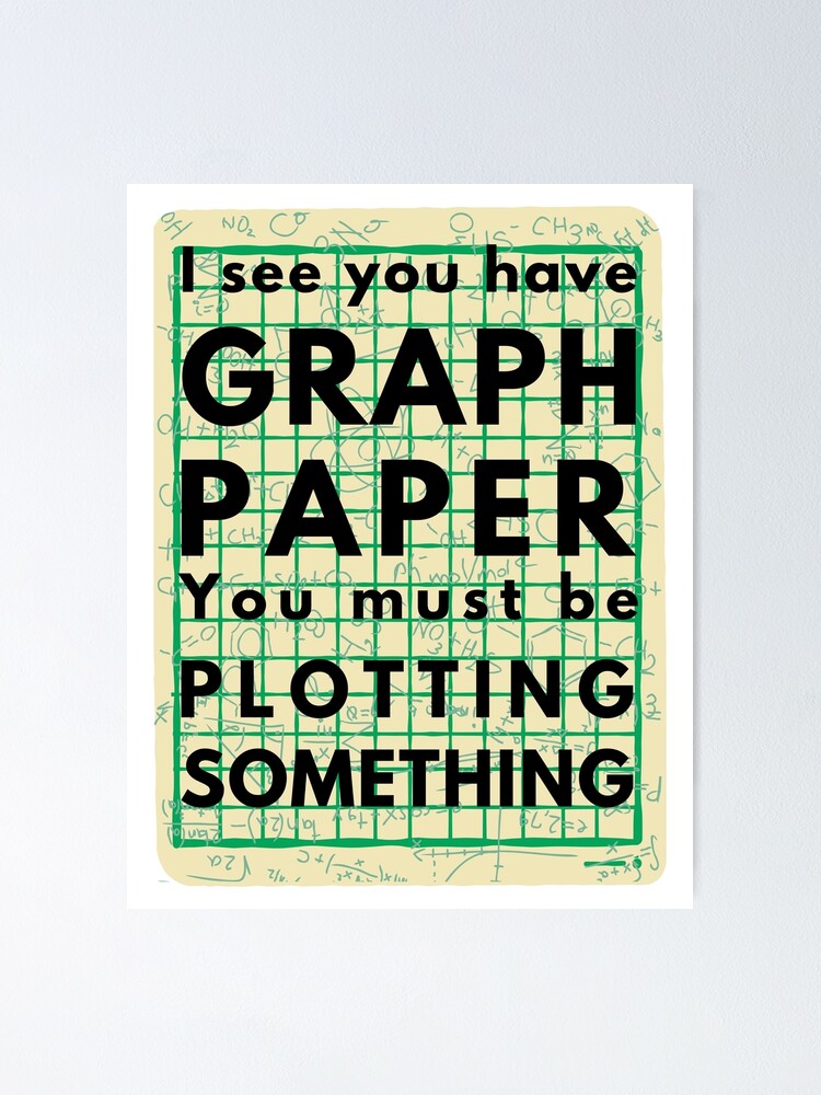 "I See You Have Graph Paper You Must Be Plotting Something, Funny Math ...