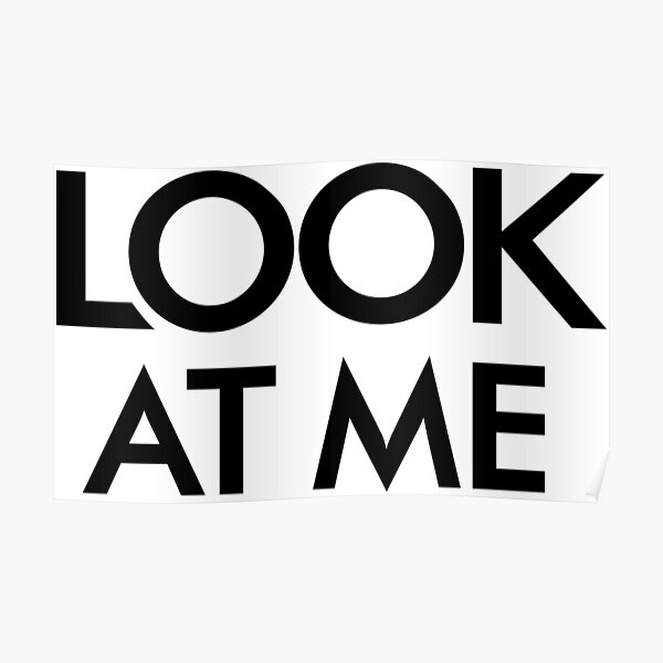 "look at me logo" Poster for Sale by slovi | Redbubble