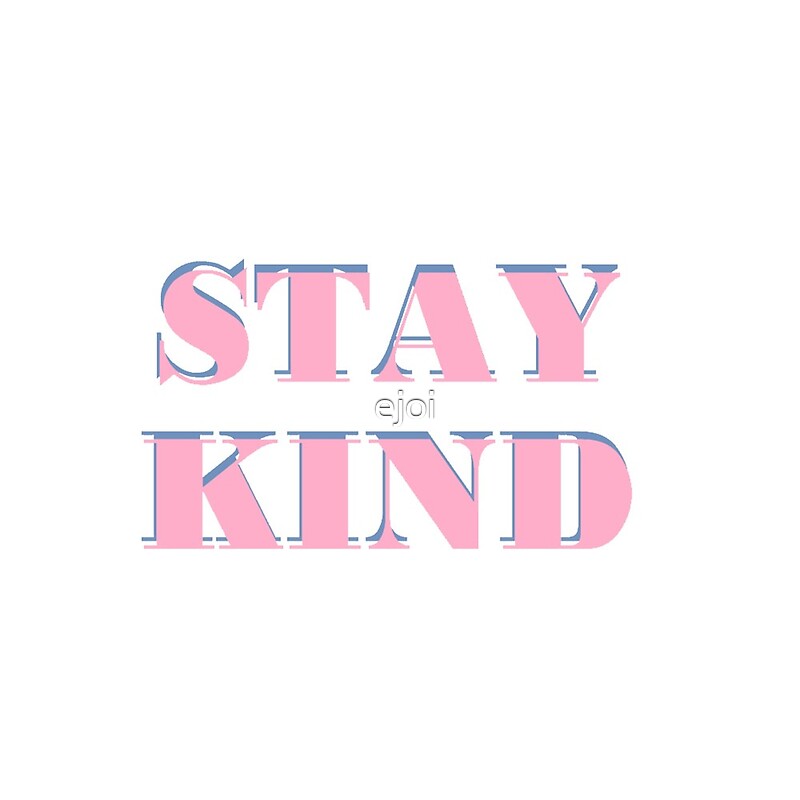 "STAY KIND" by ejoi | Redbubble