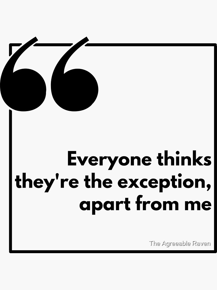 "Everyone thinks theyre the exception, apart from me - One liner ...
