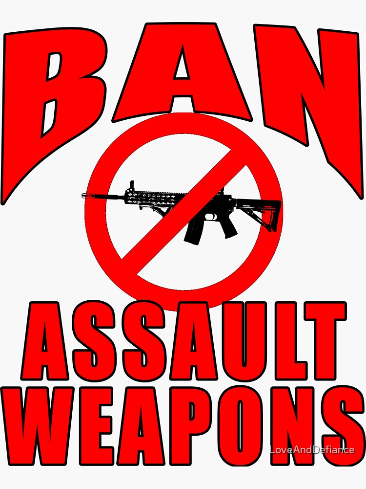 "BAN ASSAULT WEAPONS NOW" Sticker for Sale by LoveAndDefiance | Redbubble
