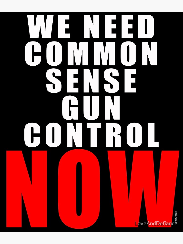 "WE NEED COMMON SENSE GUN CONTROL" Art Print by LoveAndDefiance | Redbubble