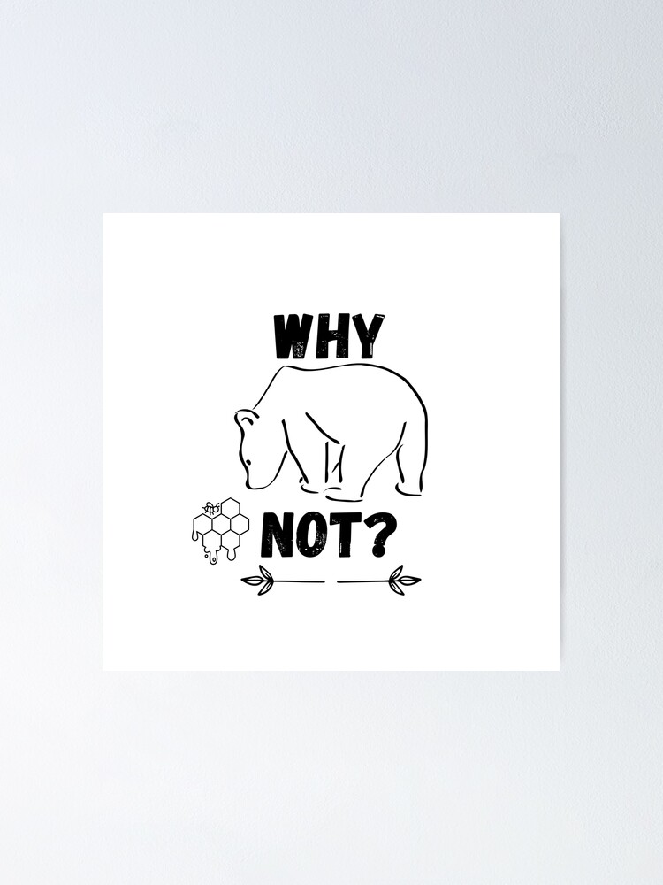 "Why not?" Poster for Sale by Ziskos | Redbubble