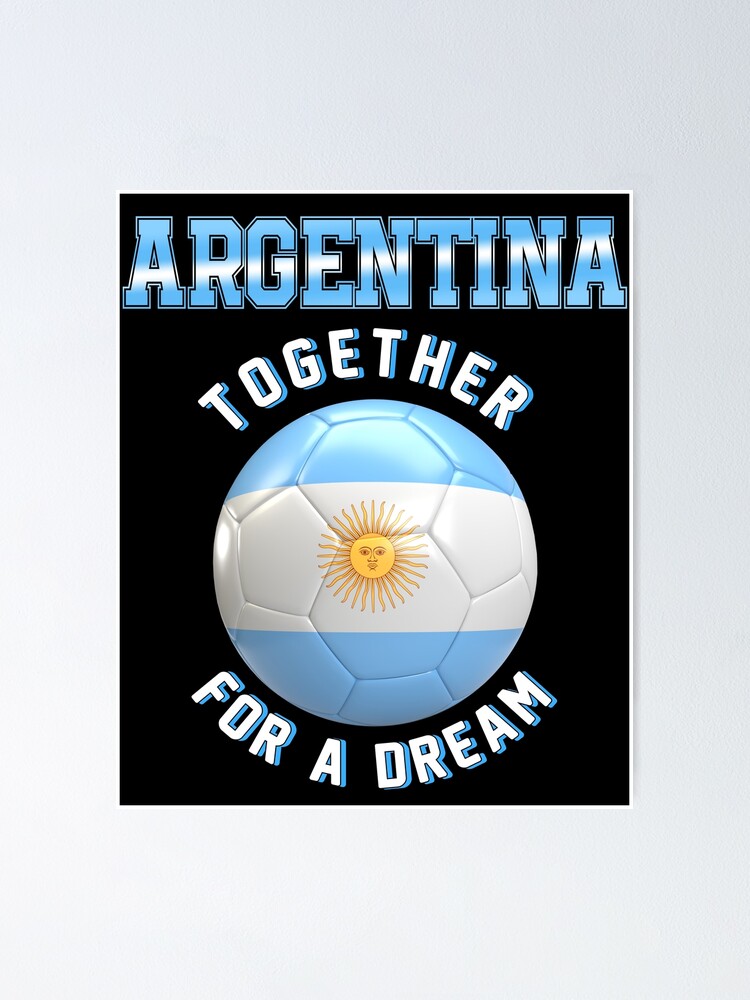 "Argentina fan slogan for football, together for a dream" Poster for ...