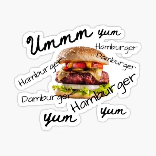 "Ummm Hamburger Yum Damburger" Sticker for Sale by LuluAlsayegh | Redbubble