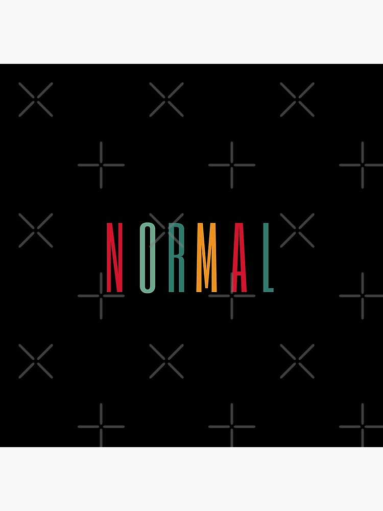 "Normal or Not Normal is Being Normal" Poster for Sale by DigitalMandy ...
