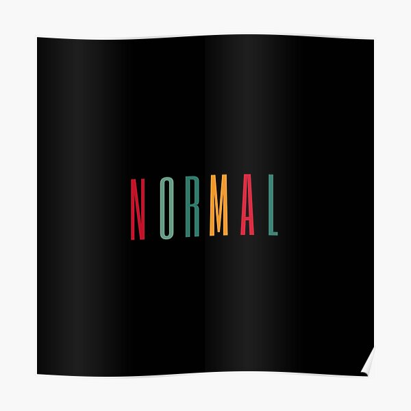 "Normal or Not Normal is Being Normal" Poster for Sale by DigitalMandy ...