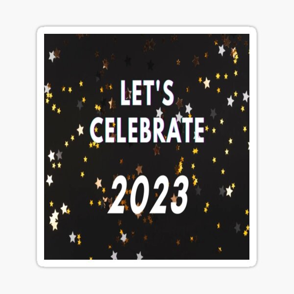 "Let's celebrate 2023 happy new year " Sticker for Sale by CandSartwork ...