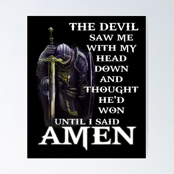 "The Devil Saw Me with My Head Down and Thought He'd Won until I Said ...