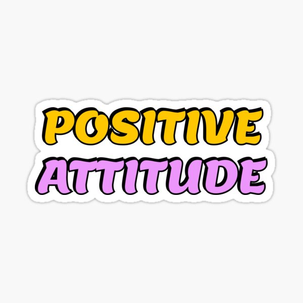 "POSITIVE ATTITUDE " Sticker for Sale by IdeasForArtists | Redbubble