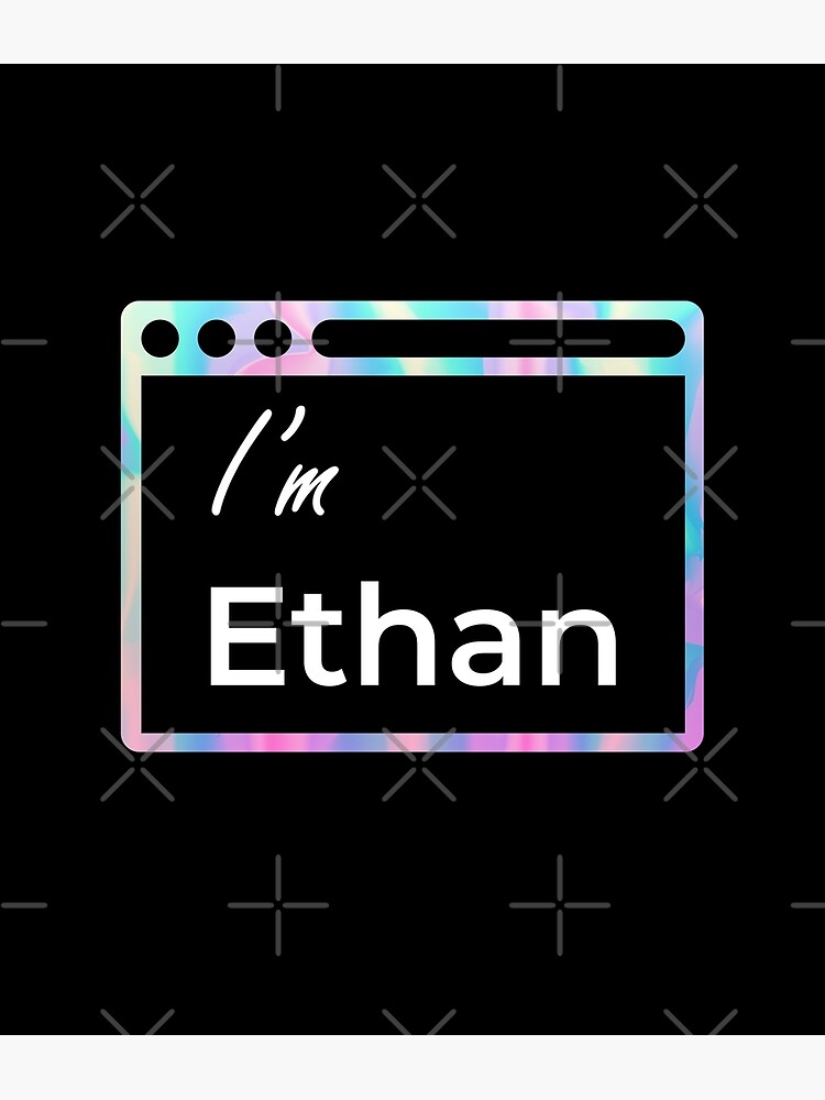 "Ethan - I'm Ethan - My name is Ethan" Poster for Sale by viniciussmrt ...