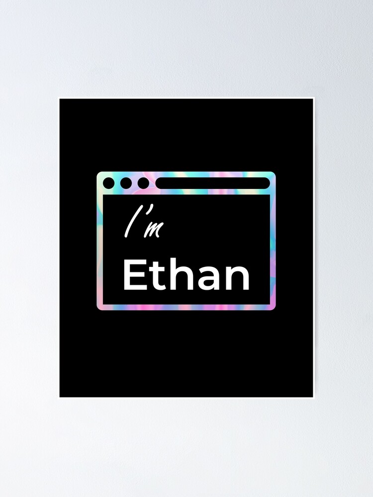 "Ethan - I'm Ethan - My name is Ethan" Poster for Sale by viniciussmrt ...