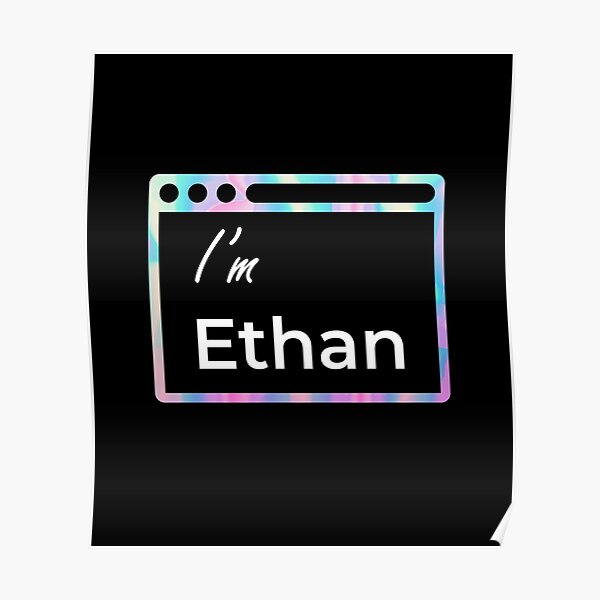 "Ethan - I'm Ethan - My name is Ethan" Poster for Sale by viniciussmrt ...