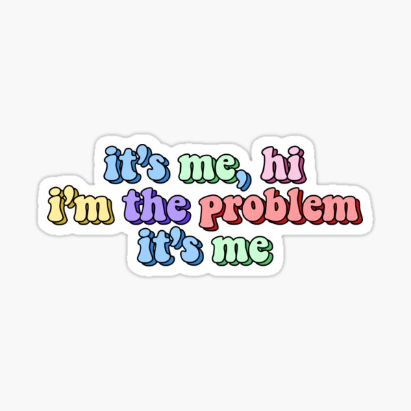 "It’s me hi i’m the problem it’s me" Sticker for Sale by mirnay | Redbubble