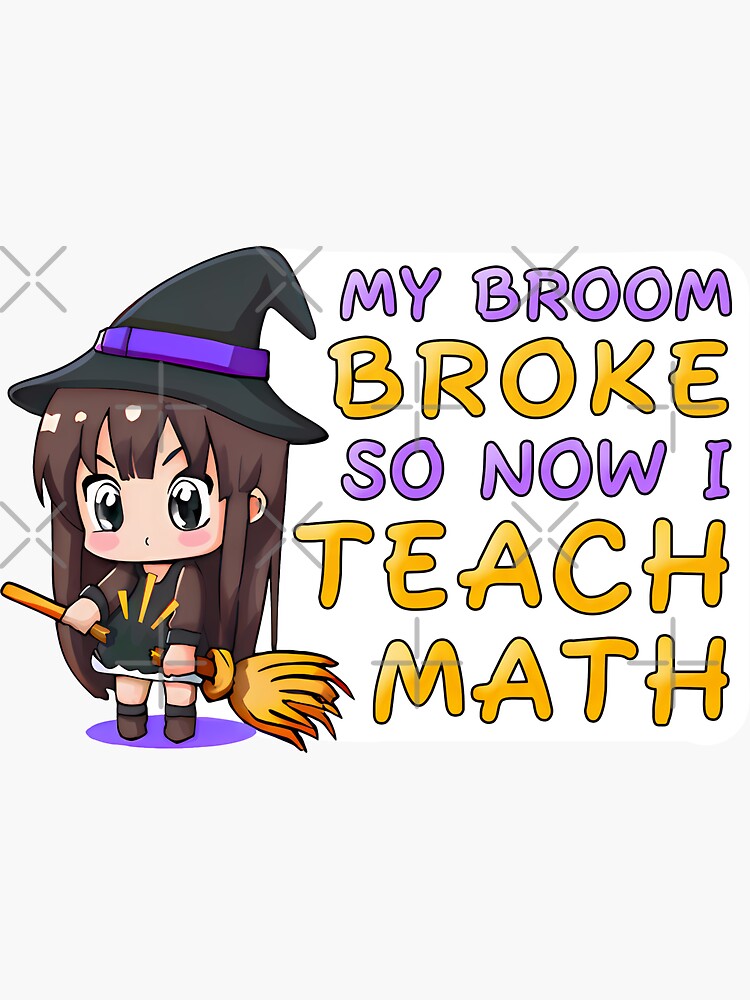 "My broom broke so now i teach math - cute witch" Sticker for Sale by ...