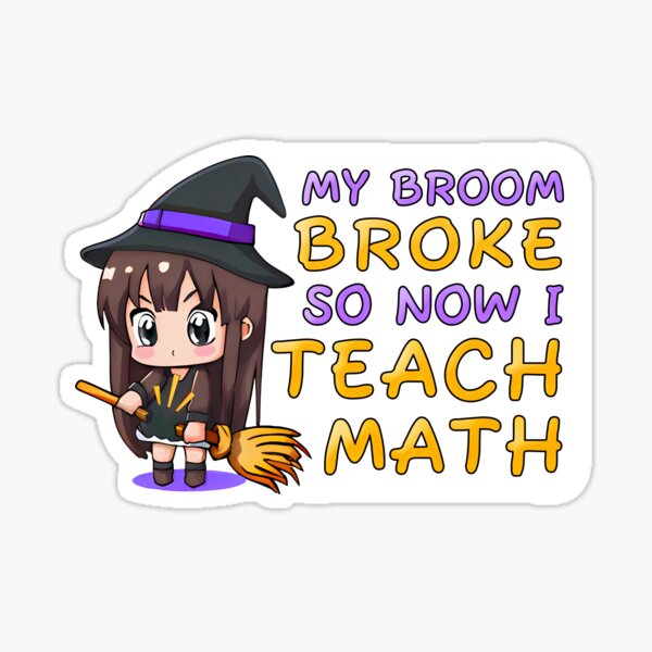 "My broom broke so now i teach math - cute witch" Sticker for Sale by ...