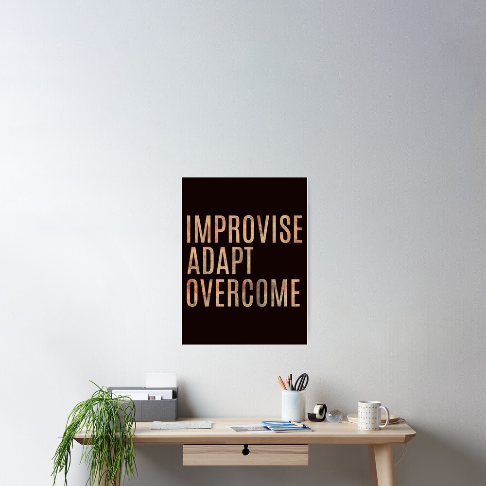 "Improvise, Adapt, Overcome " Poster by Kaijester | Redbubble