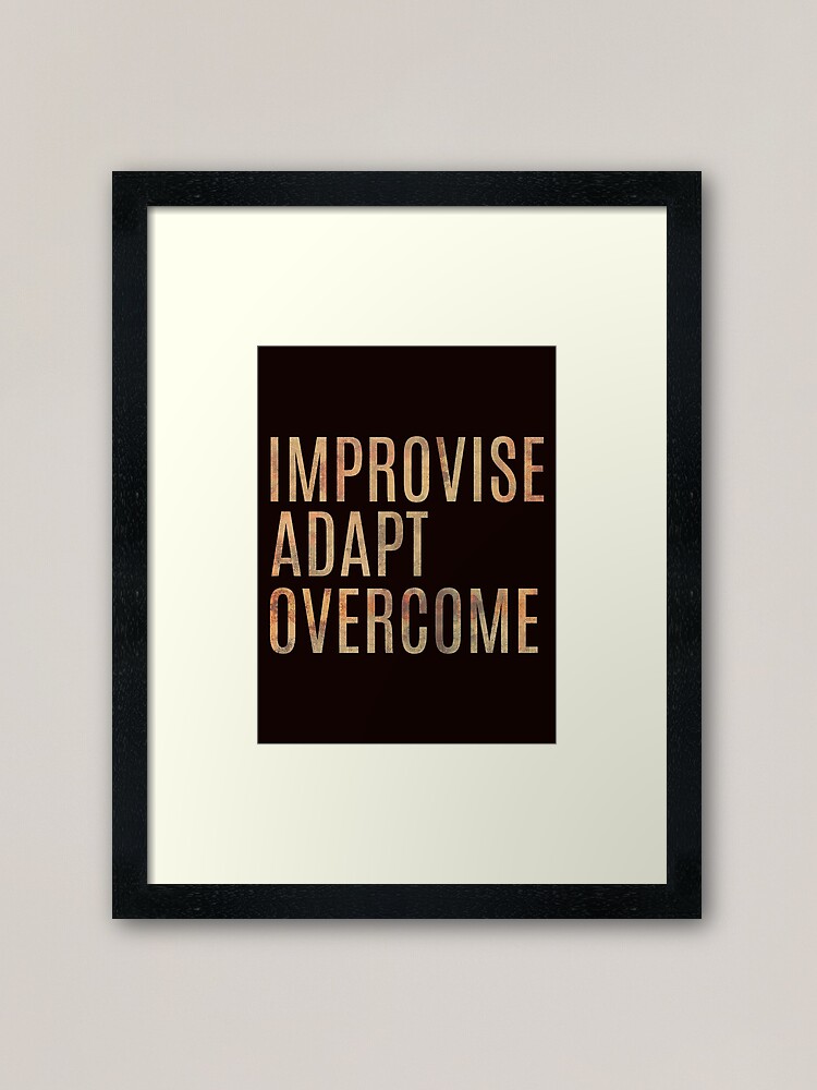 "Improvise, Adapt, Overcome " Framed Art Print for Sale by Kaijester ...