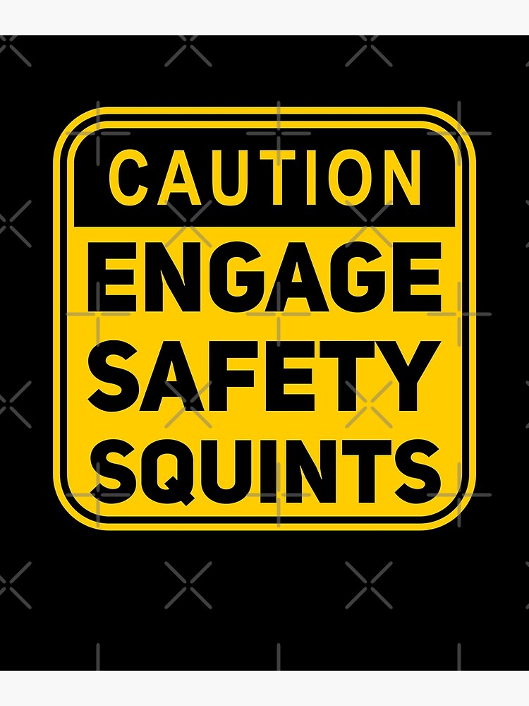 "Caution Engage Safety Squints, Safety Squints" Poster for Sale by ...