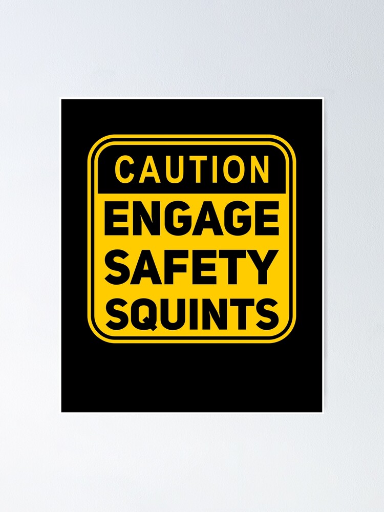 "Caution Engage Safety Squints, Safety Squints" Poster for Sale by ...