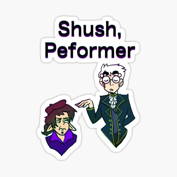 "Shush, peformer" Sticker for Sale by MadiTelford | Redbubble
