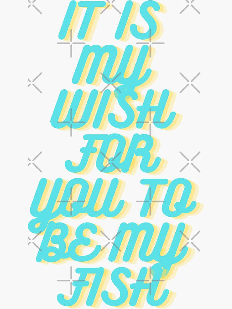" It is my wish for you to be my fish" Sticker for Sale by selmaal ...