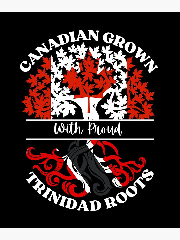 "Canadian Grown with proud Trinidad roots" Poster for Sale by JoeyGrace ...
