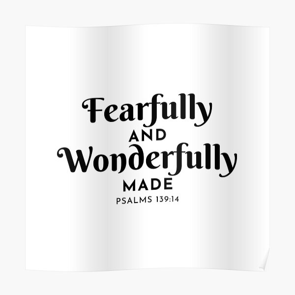 "Psalms 139:14 / Fearfully And Wonderfully Made" Poster for Sale by ...