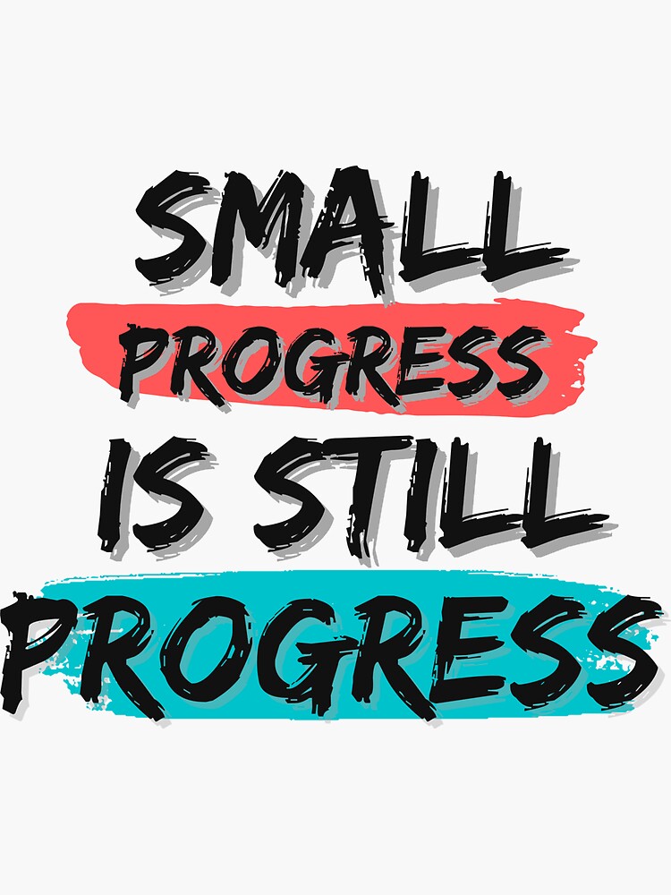 "Small Progress Is Still Progress " Sticker for Sale by Mhayra | Redbubble