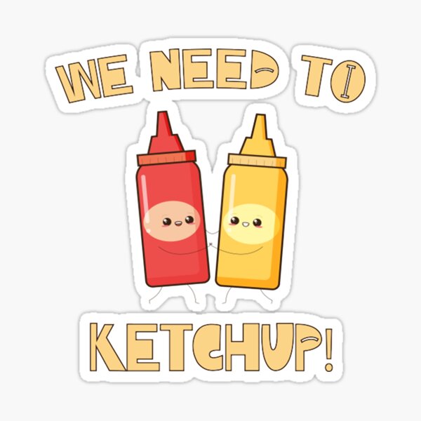 "We Need To Ketchup" Sticker for Sale by RobynKelby82 | Redbubble