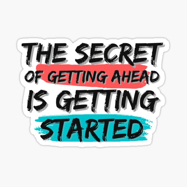 "The Secret Of Getting Ahead Is Getting Started" Sticker for Sale by Mhayra | Redbubble