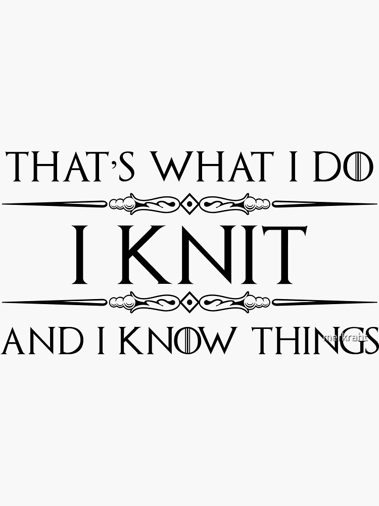 "Knitting Gifts for Knitters - I Knit & I Know Things Funny Gift Ideas ...