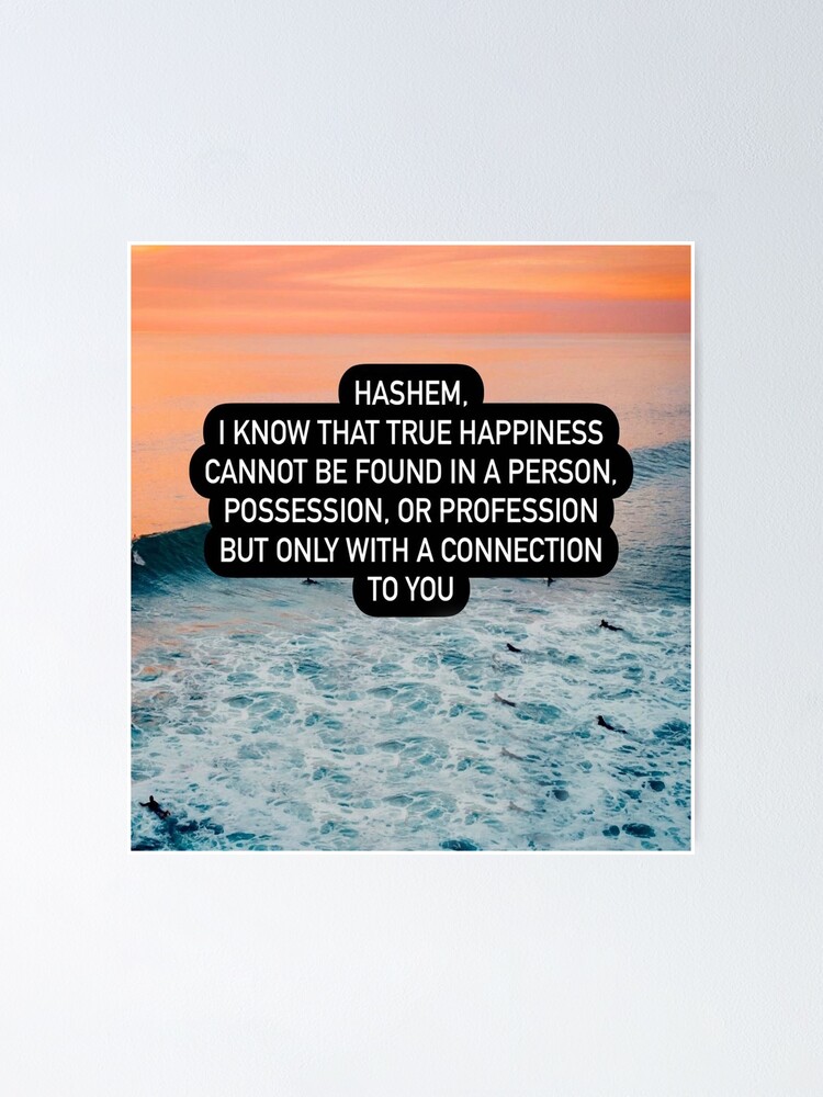 "Hashem I know that true happiness cannot be found in a person ...