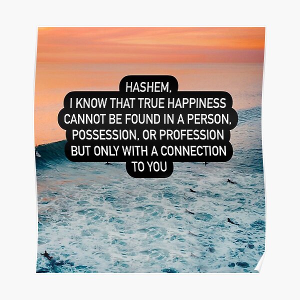 "Hashem I know that true happiness cannot be found in a person ...