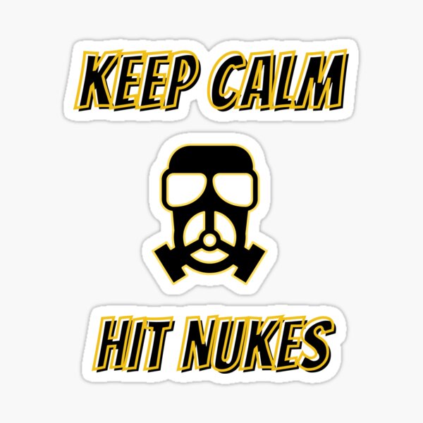 " Keep calm and hit nukes" Sticker for Sale by ahmedfeki | Redbubble